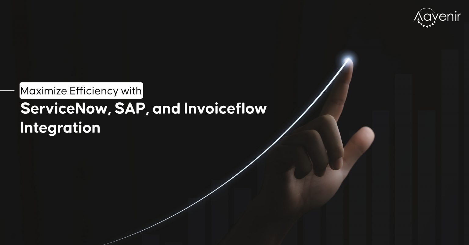 Harnessing the Power of ServiceNow, SAP, and Aavenir Invoiceflow through Integration | Aavenir